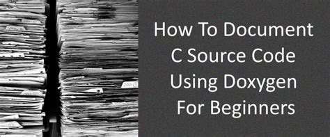 Complete Guide On Using Doxygen To Document C Source Code