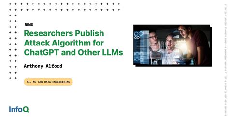 Researchers Publish Attack Algorithm For Chatgpt And Other Llms Infoq