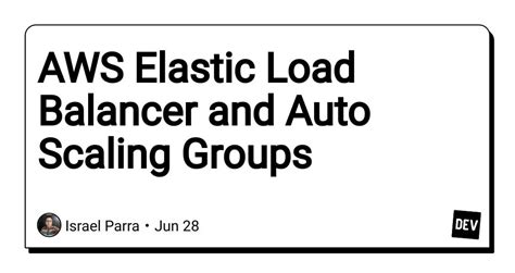aws elastic load balancer and auto scaling groups r devto