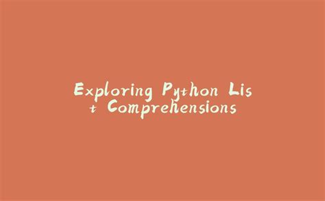 Exploring Python List Comprehensions 拾光赋