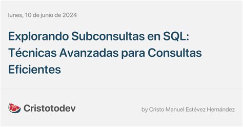 Explorando Subconsultas En Sql Técnicas Av • Cristotodev