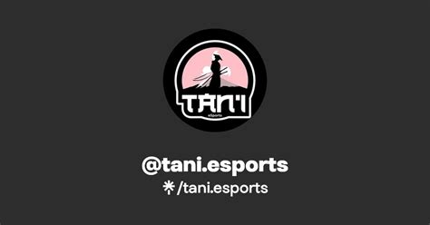 Tani Esports Twitter Instagram Twitch Linktree