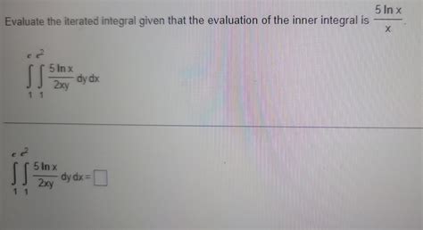 solved evaluate the iterated integral given that the