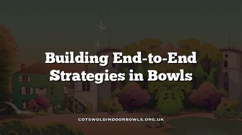 Building End To End Strategies In Bowls Cotswolds Bowls Hub