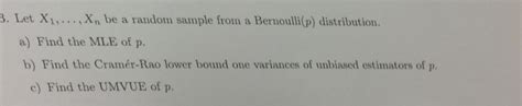 Solved Let X Xn Be A Random Sample From A Bernoulli Chegg