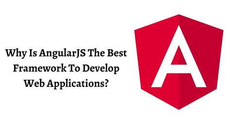 Why Is Angularjs The Best Framework To Develop Web Applications By