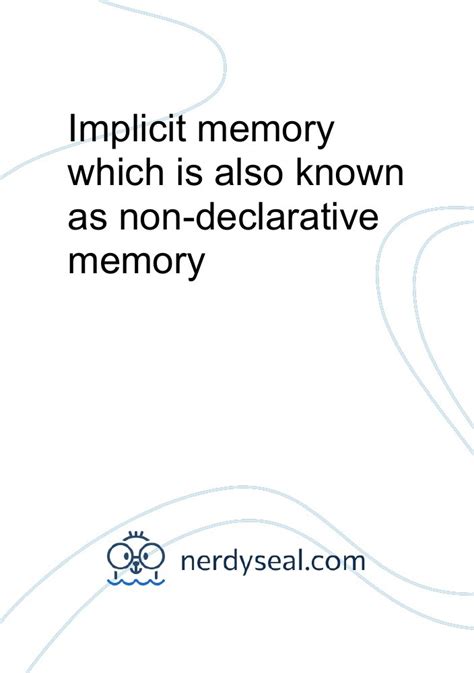 Implicit Memory Which Is Also Known As Non Declarative Memory 1187 Words Nerdyseal