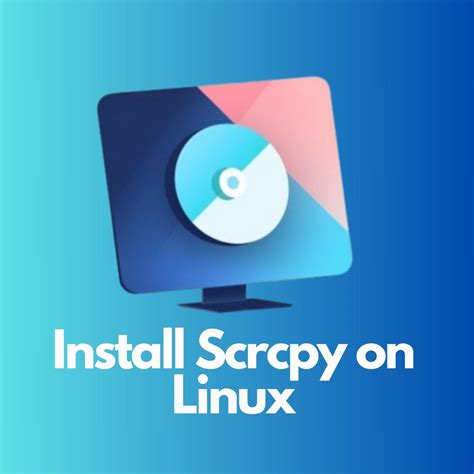How To Install Scrcpy On Your Linux Os An Ultimate Guide Scrcpy Screen