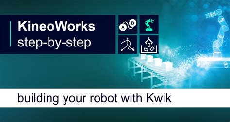 Kineoworks Step By Step 2 Building Your Robot With Kwik Plm Components
