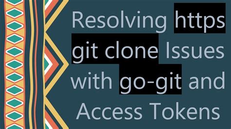 Resolving Git Clone Issues With Go Git And Access Tokens Youtube