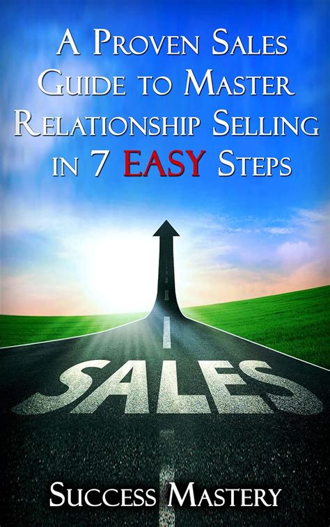 Amazon Com Sales A Proven Sales Guide To Master Relationship Selling In Easy Steps Sales