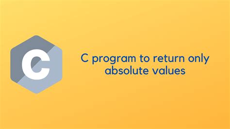 C Program To Return Only Absolute Values Programming101