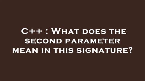 c what does the second parameter mean in this signature youtube