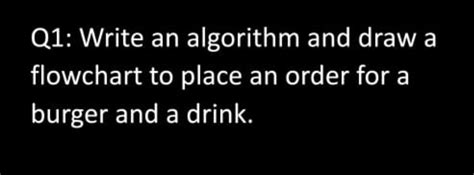 solved draw a flowchart q1 write an algorithm and draw a flowchart to