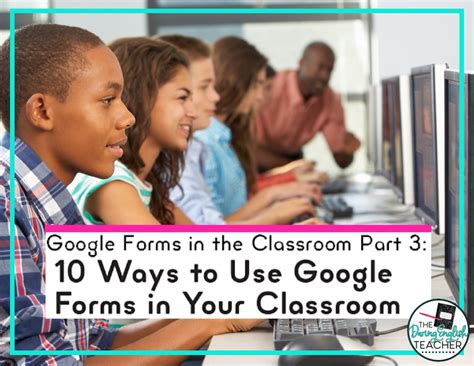 Google Forms in the Classroom Part 3: 10 Ways to Use Google Forms in ...