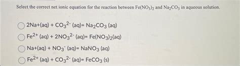 solved select the correct net ionic equation for the