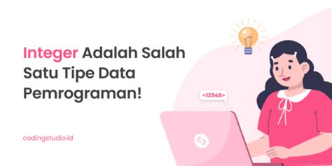 Integer Adalah Salah Satu Tipe Data Pemrograman