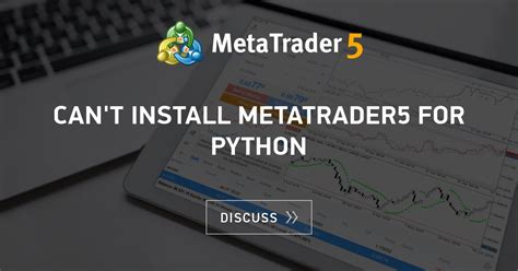 Cant Install Metatrader5 For Python Metatrader 4 General Mql5