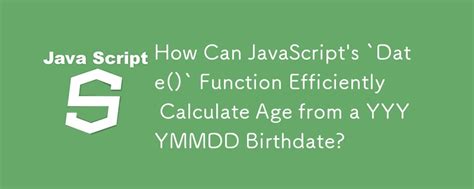 javascript 的「date 」函數如何根據 yyyymmdd 出生日期有效計算年齡？ js教程 php中文網