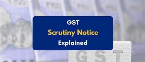 Gst Scrutiny Notice Explained Reasons Process And Response