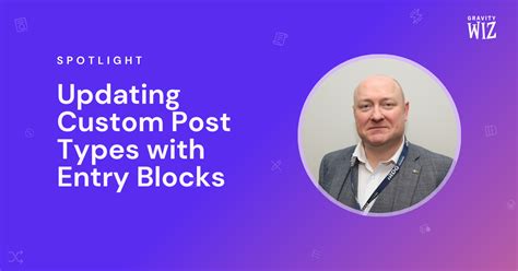 Spotlight Updating Custom Post Types With Entry Blocks Gravity Wiz