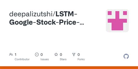 GitHub Deepalizutshi LSTM Google Stock Price Prediction