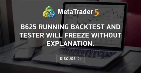 B625 Running Backtest And Tester Will Freeze Without Explanation Free Trading Mql4 And