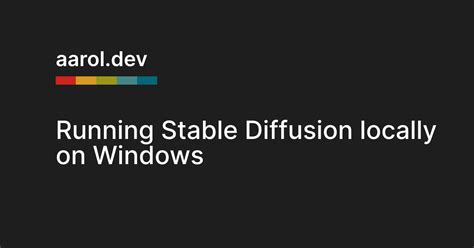 Running Stable Diffusion Locally On Windows Aarol Dev
