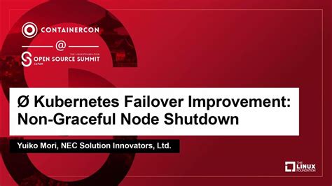 Ø Kubernetes Failover Improvement Non Graceful Node Shutdown Yuiko Mori Nec Solution