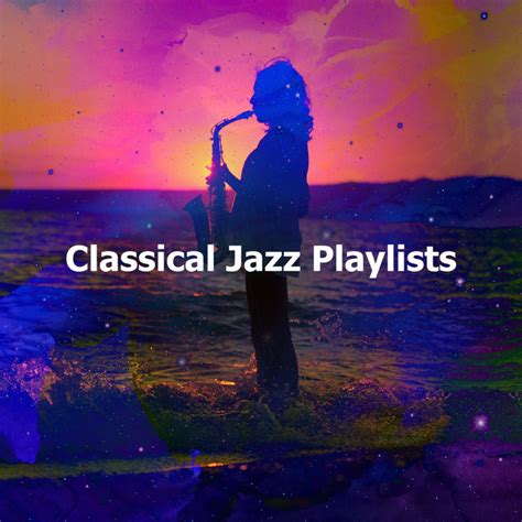 classical jazz playlists album by sunday afternoon jazz playlist