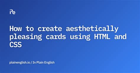 How To Create Aesthetically Pleasing Cards Using Html And Css