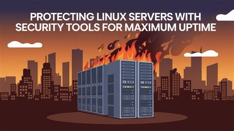 Protecting Linux Servers With Security Tools For Maximum Uptime
