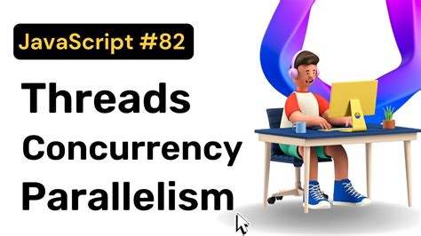 Threads Concurrency And Parallelism Javascript Hindi