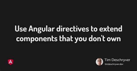 use angular directives to extend components that you don t own r angular2