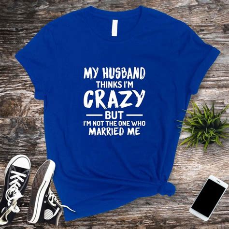 My Husband Thinks Im Crazy But Im Not The One Who Married Me Svg Etsy