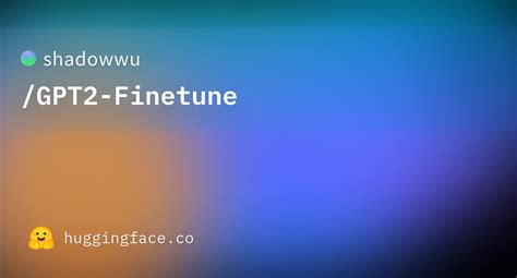 Shadowwu GPT2 Finetune Hugging Face