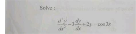 Solve Dx2d2y −3dxdy 2y Cos3x Filo