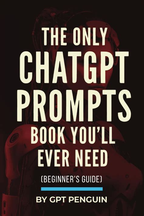 The Only Chatgpt Prompts Book Youll Ever Need Discover How To Craft Clear And Effective