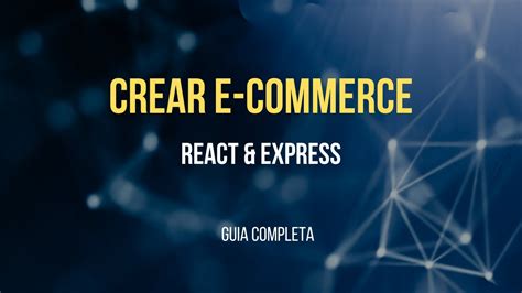 como crear un ecommerce con react and express guia rapida y completa