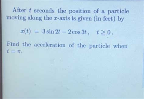 Solved After T Seconds The Position Of A Particle Moving Along The X
