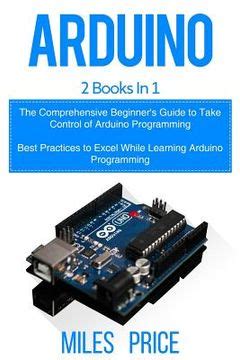 Libro Arduino 2 Books In 1 The Comprehensive Beginner S Guide To Take Control Of Arduino