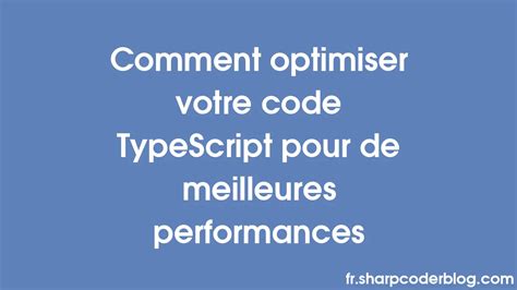 Comment Optimiser Votre Code Typescript Pour De Meilleures Performances
