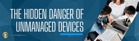 The Hidden Danger Of Unmanaged Devices Protecting Your Enterprise