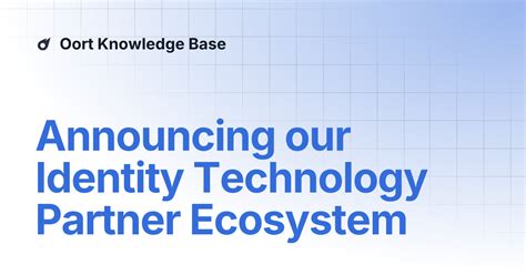 Announcing Our Identity Technology Partner Ecosystem Oort Knowledge Base