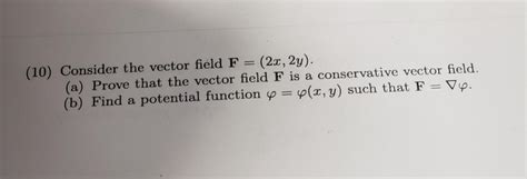 Solved 10 Consider The Vector Field F 2x 2y A Prove Chegg Com