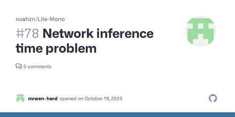 network inference time problem · issue 78 · noahzn lite mono · github