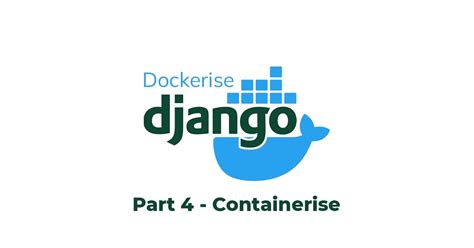 Dockerise A Django Application Part 4 Rdjango