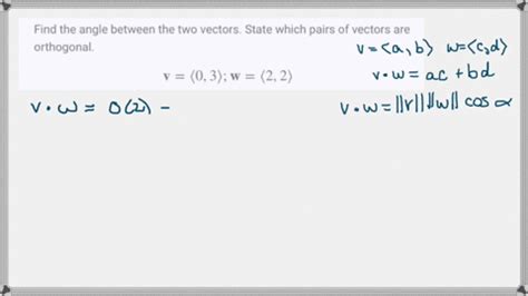 SOLVED Find the angle between the two vectors State which pairs of vectors are orthogonal 𝐯