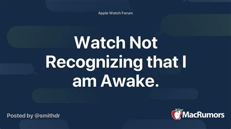 Watch Not Recognizing That I Am Awake Macrumors Forums