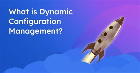 What Is Dynamic Configuration Management Humanitec